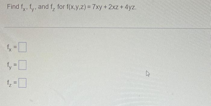 Solved Find fx,fy, and fz for f(x,y,z)=7xy+2xz+4yz. fx= fy= | Chegg.com