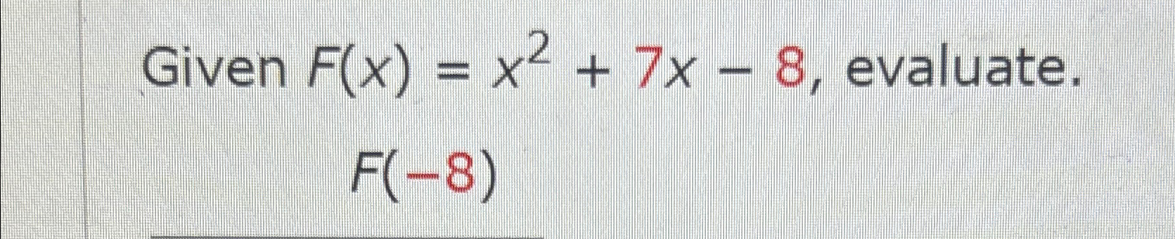 Solved Given F(x)=x2+7x-8, ﻿evaluate.F(-8) | Chegg.com