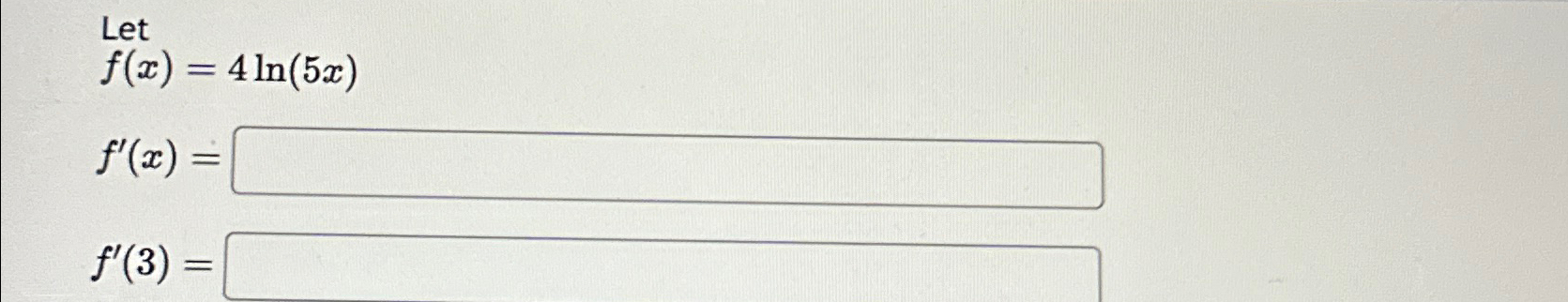Solved Letf(x)=4ln(5x)f'(x)=f'(3)= | Chegg.com