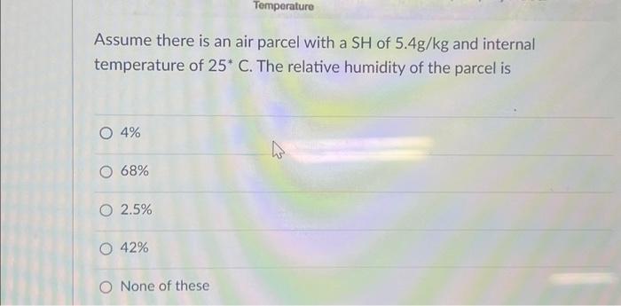 Solved Assume there is an air parcel with a SH of 5.4g/kg | Chegg.com