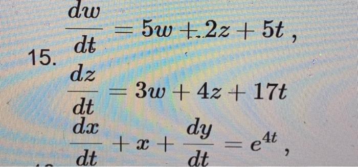 Solved 15. dw dt dz dt dx dt 5w+.2z+5t, 3w+ 4z + 17t dy dt | Chegg.com
