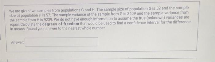 Solved We are given two samples from populations G and H. | Chegg.com