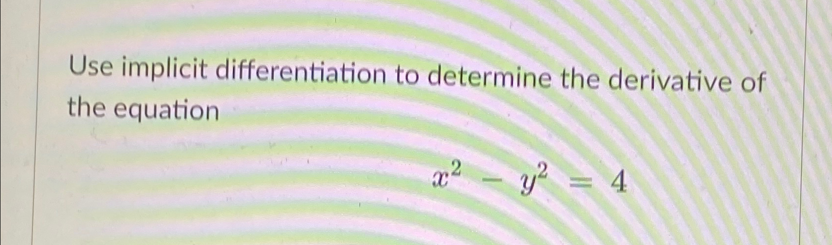 Solved Use implicit differentiation to determine the | Chegg.com Solved Use implicit differentiation to determine the | Chegg.com