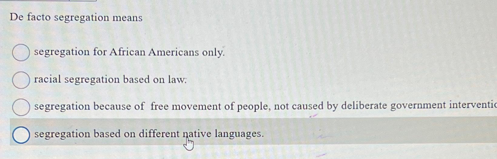 Solved De facto segregation meanssegregation for African | Chegg.com