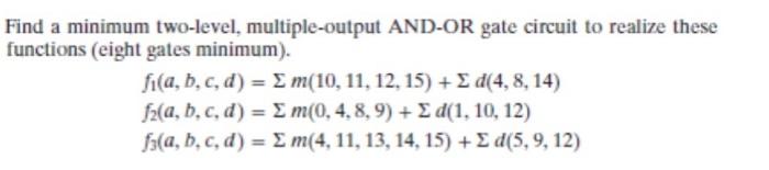 Solved Find A Minimum Two Level Multiple Output And Or Gate 