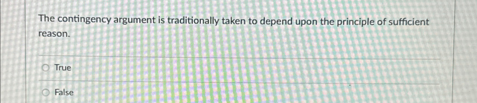 Solved The contingency argument is traditionally taken to | Chegg.com