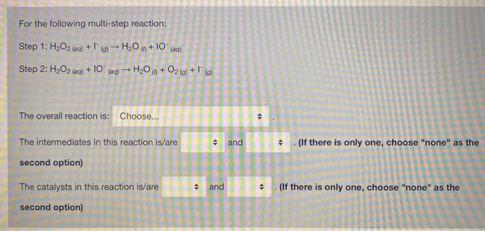 Solved For the following multi-step reaction: Step 1: H2O2 | Chegg.com