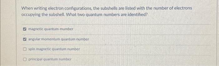 Solved When writing electron configurations, the subshells | Chegg.com