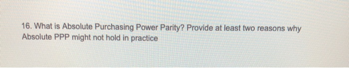 Solved 16. What is Absolute Purchasing Power Parity? Provide | Chegg.com