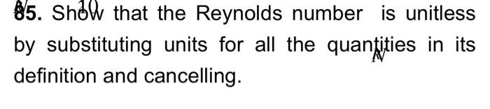 Solved 85. Show that the Reynolds number is unitless by | Chegg.com
