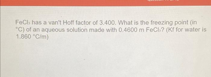 Solved FeCl3 has a van't Hoff factor of 3.400. What is the | Chegg.com