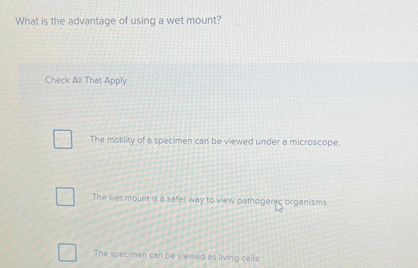 Solved What is the advantage of using a wet mount?Check All | Chegg.com