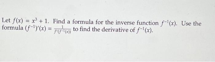 Solved Let f(x)=x3+1. Find a formula for the inverse | Chegg.com