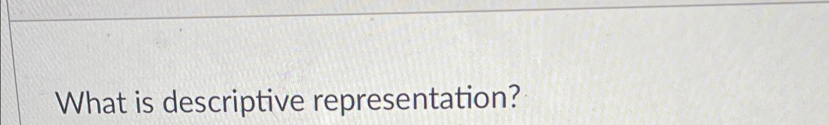 Solved What is descriptive representation? | Chegg.com