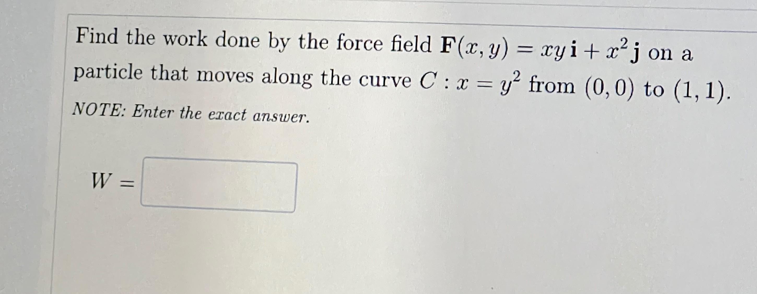 Solved Find the work done by the force field F(x,y)=xyi+x2j | Chegg.com