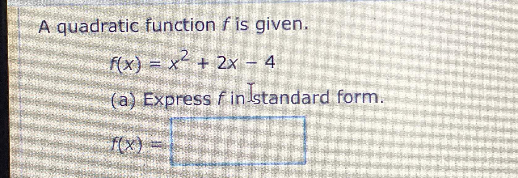 Solved A quadratic function f ﻿is given.f(x)=x2+2x-4(a) | Chegg.com