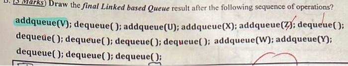 Solved Marks) Draw the final Linked based Queue result after | Chegg.com