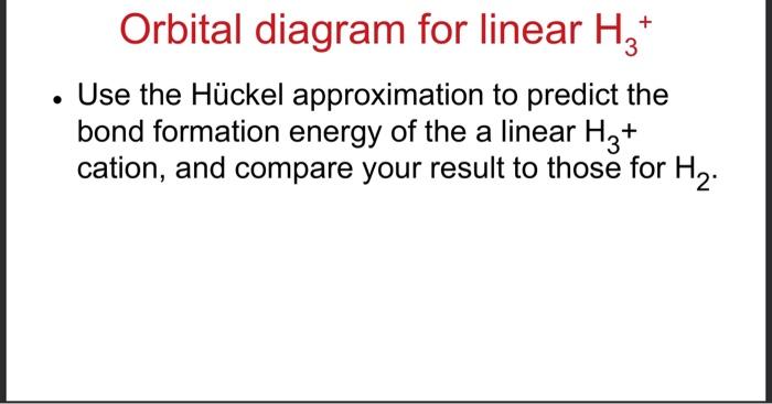 Solved Orbital diagram for linear H3+ - Use the Hückel | Chegg.com