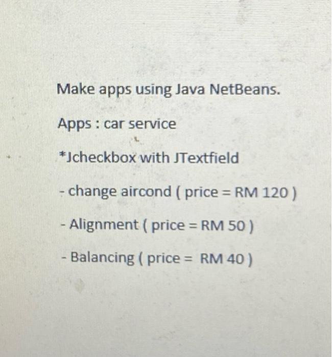 Solved Make apps using Java NetBeans. Apps : car service | Chegg.com