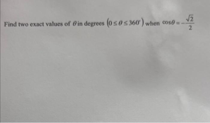 Solved Find two exact values of θ in degrees (0≤θ≤360∘) when | Chegg.com