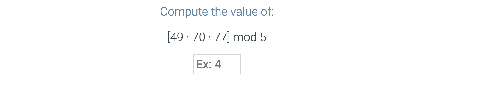 Solved Compute the value of:[49 · 70 · 77] ﻿mod 5 | Chegg.com