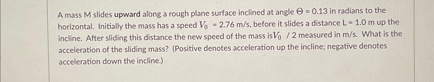 Solved A mass M ﻿slides upward along a rough plane surface | Chegg.com