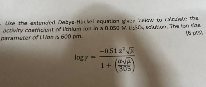 Solved Use the extended Debye-Hückel equation given below to | Chegg.com