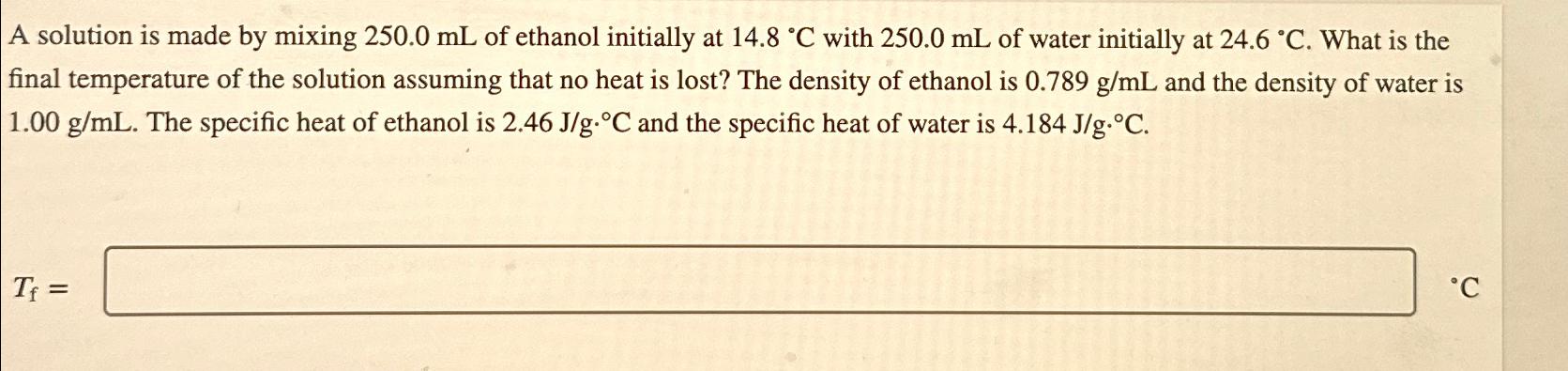 Solved A solution is made by mixing 250.0mL ﻿of ethanol | Chegg.com