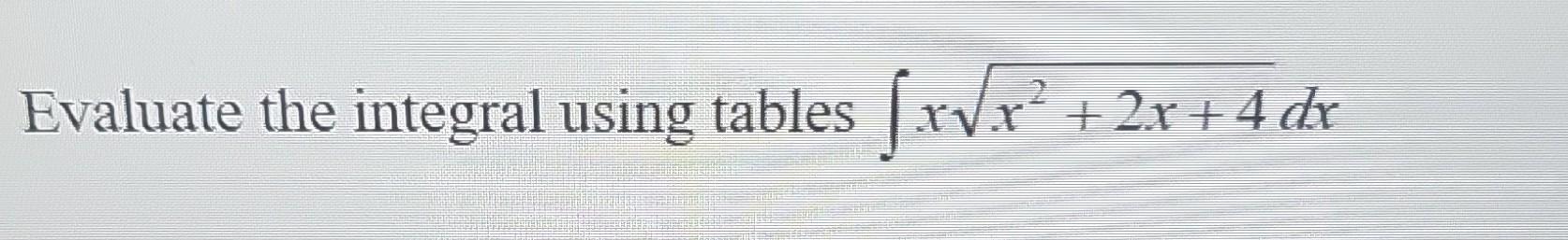Solved Evaluate the integral using tables ∫xx2+2x+4dx | Chegg.com