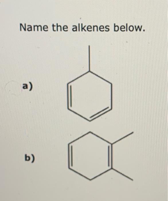[Solved]: name the alkenes below Name the alkenes below. a)