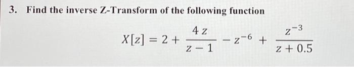 Solved 3. Find the inverse Z-Transform of the following | Chegg.com