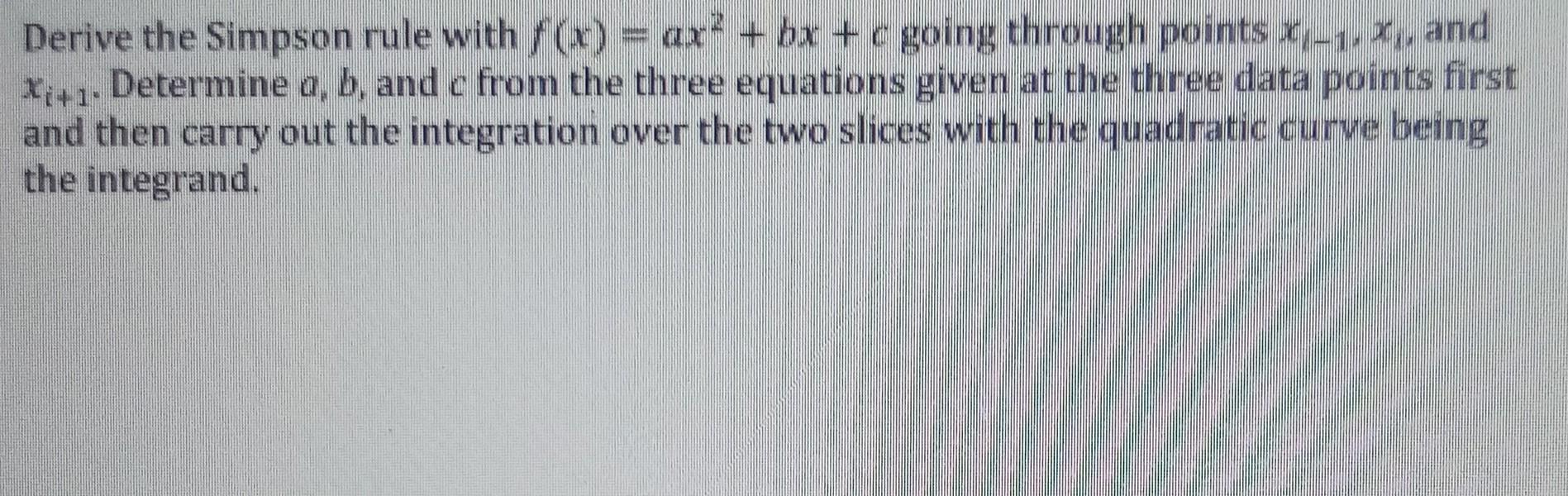 Solved Derive the Simpson rule with f(x) = ar? + bx+c going | Chegg.com