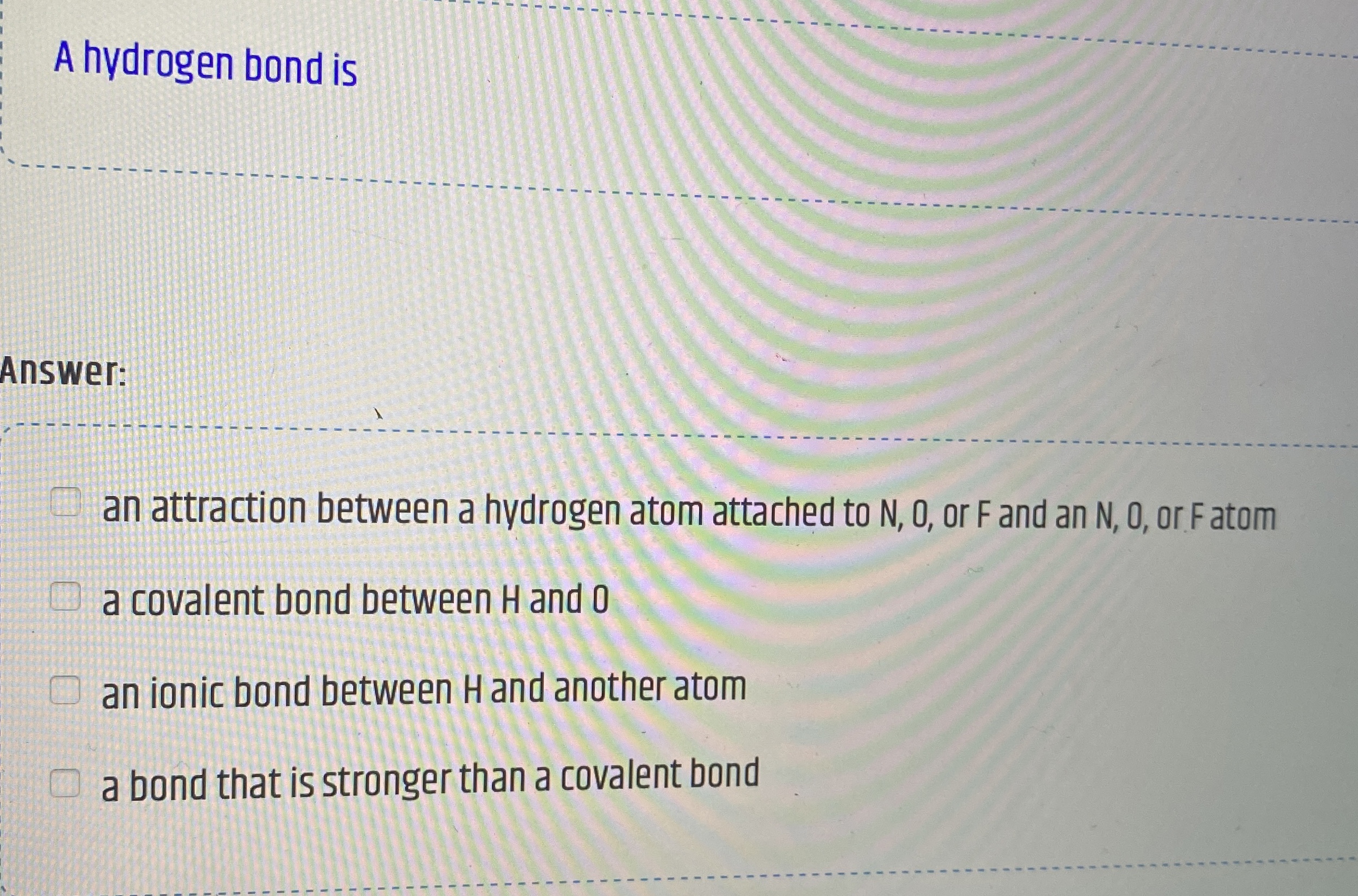 Solved an attraction between a hydrogen atom attached to | Chegg.com