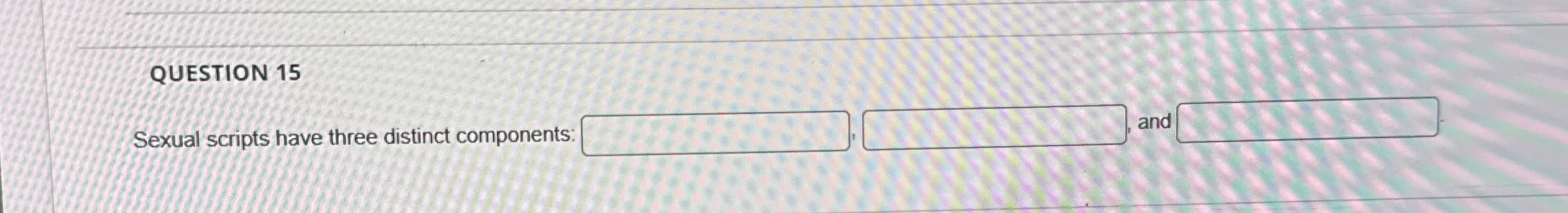 Solved QUESTION 15Sexual scripts have three distinct | Chegg.com