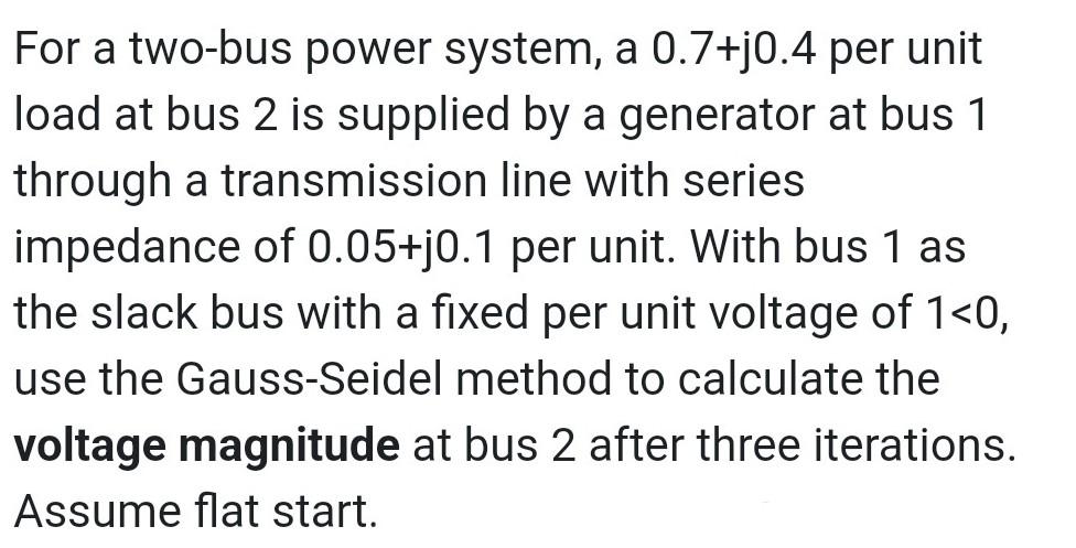 Solved For a two-bus power system, a 0.7+j0.4 per unit load | Chegg.com