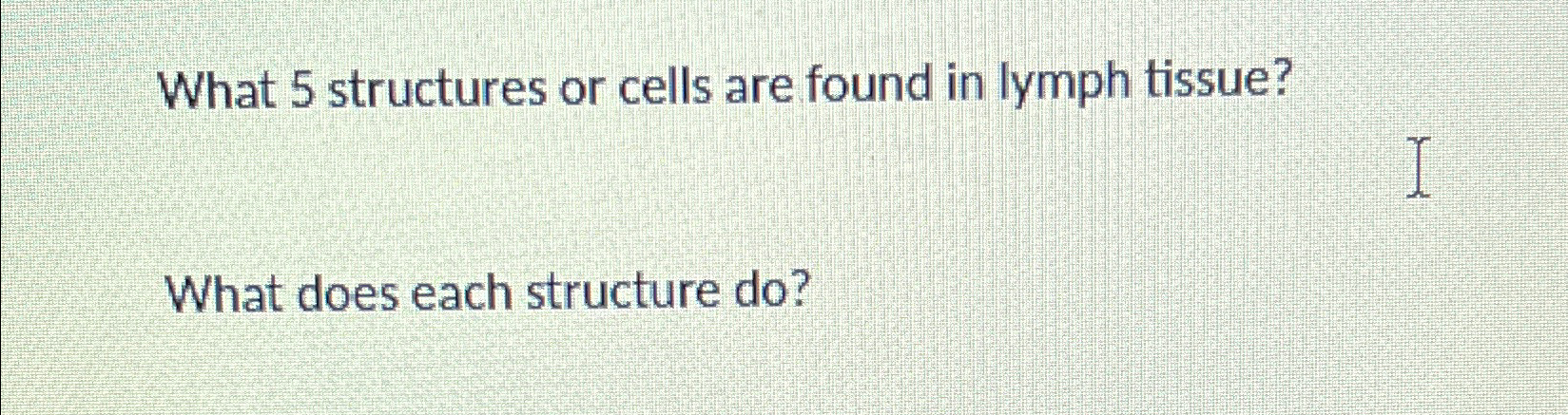 What 5 ﻿structures or cells are found in lymph | Chegg.com