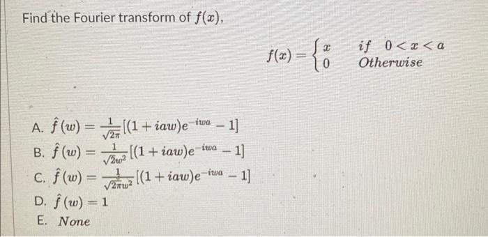 Solved Find the Fourier transform of f(x), f(x)={x0 if 0 | Chegg.com