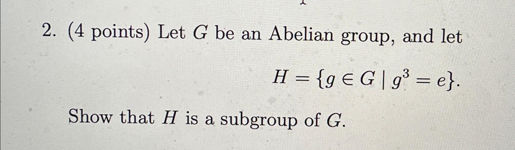 Solved (4 points) Let G be an Abelian group, and | Chegg.com Solved (4 points) Let G be an Abelian group, and | Chegg.com