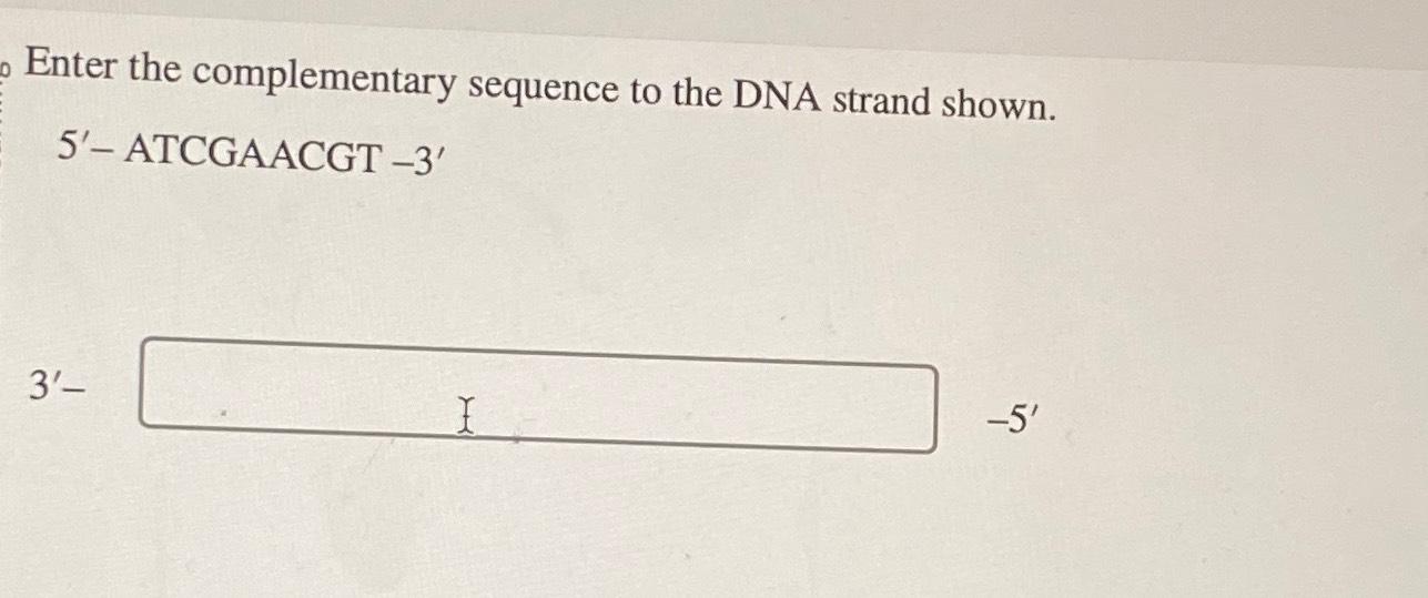 Solved Enter the complementary sequence to the DNA strand | Chegg.com
