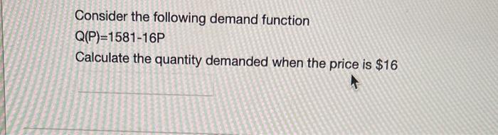 Solved Consider the following demand function Q(P)=1581−16P | Chegg.com