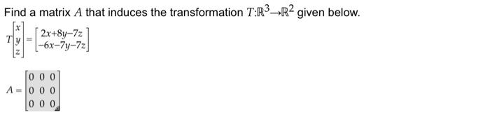 Solved Find a matrix A that induces the transformation | Chegg.com