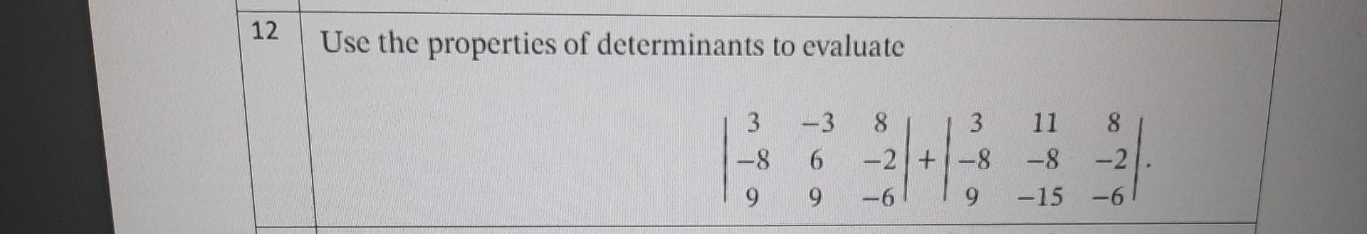 Solved 12 Use the properties of determinants to evaluate | Chegg.com