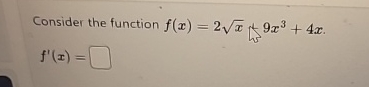 Solved Consider the function f(x)=2x2 ﻿o 9x3+4x.f'(x)= | Chegg.com