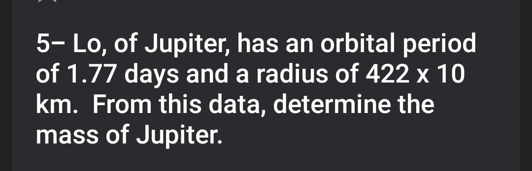 Solved 5- Lo, of Jupiter, has an orbital period of 1.77 days | Chegg.com