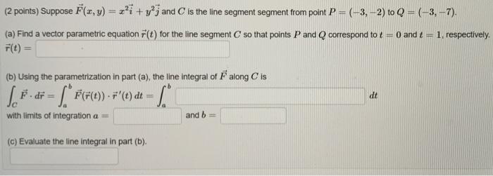 Solved (2 points) Suppose F(x,y)=x2i+y2j and C is the line | Chegg.com