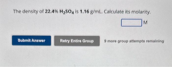Solved The density of 22.4%H2SO4 is 1.16 g/mL. Calculate its | Chegg.com