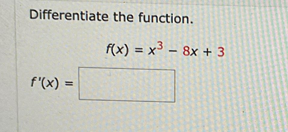 Solved Differentiate the function.f(x)=x3-8x+3f'(x)= | Chegg.com