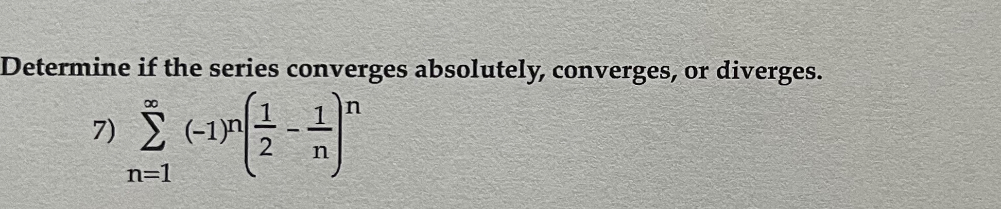 Solved Determine if the series converges absolutely, | Chegg.com