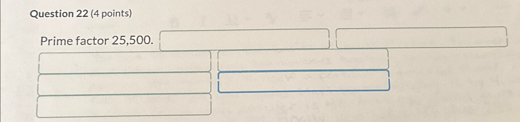 Solved Question 22 (4 ﻿points)Prime factor 25,500. | Chegg.com