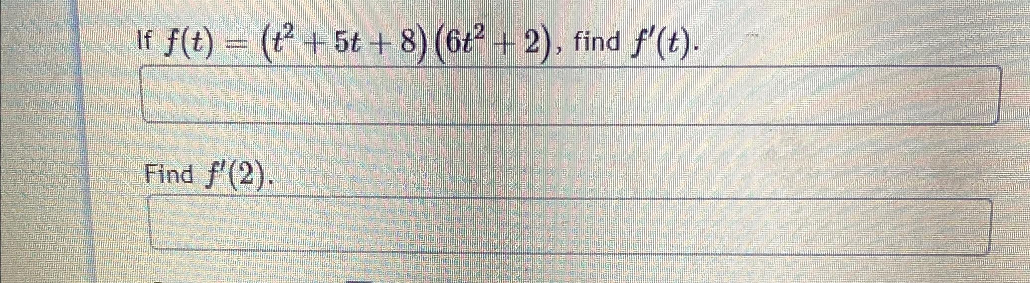 Solved If F T T2 5t 8 6t2 2 ﻿find F T Find F 2